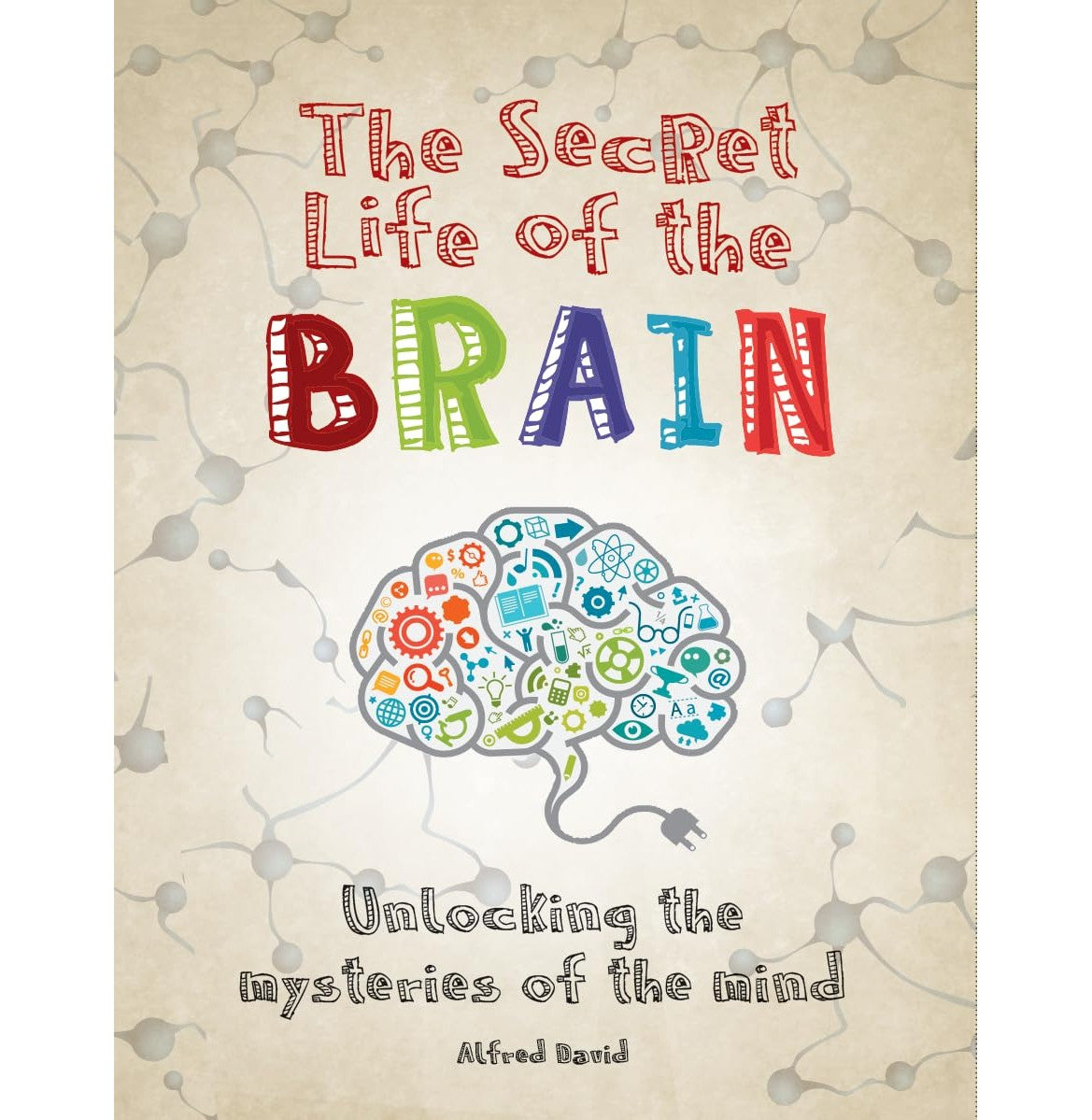 The Secret Life of the Brain: Unlocking the Mysteries of the Mind David ...