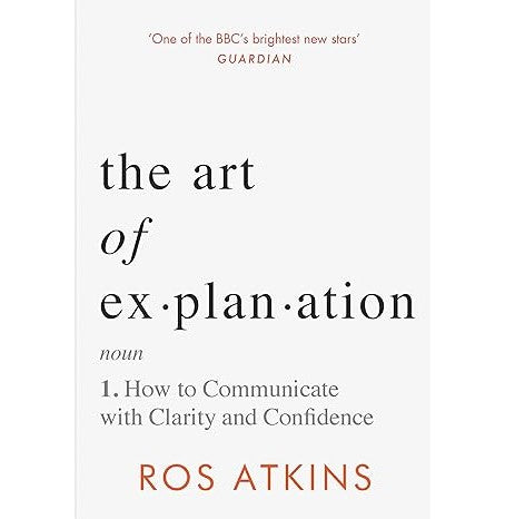 The Art of Explanation: How to Communicate with Clarity and Confidence [Paperback] Atkins Ros ...