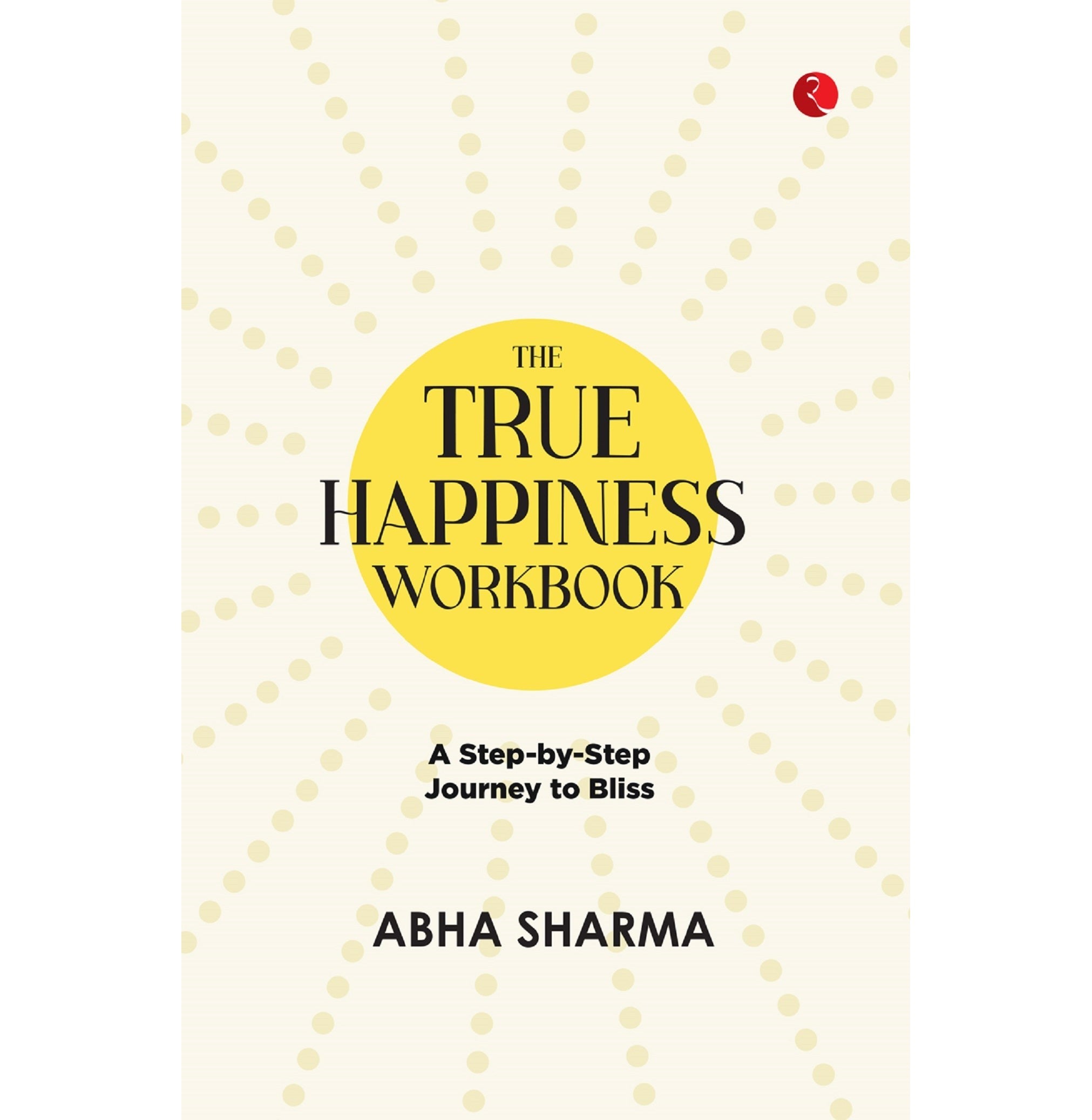 Buy The True Happiness Workbook: A Step-By-Step Journey To Bliss By ...