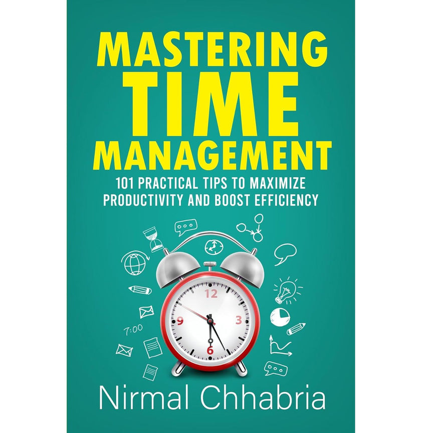 Mastering Time Management: 101 Practical Tips To Maximize Productivity | Crossword Bookstores