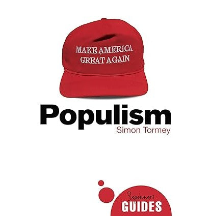 Populism: A Beginner's Guide (Beginner's Guides) Tormey Simon ...